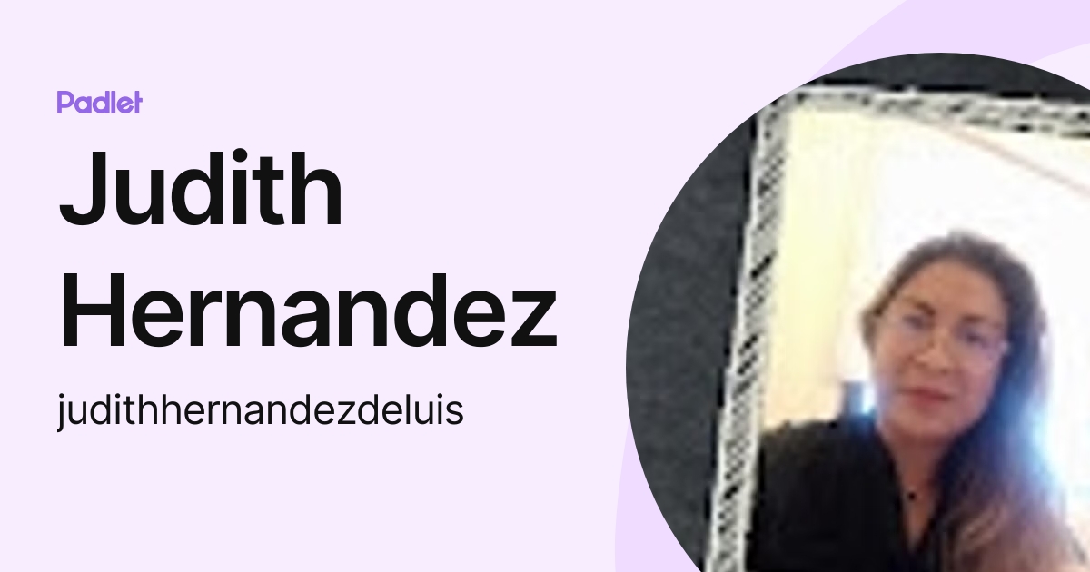 Judith Hernandez (judithhernandezdeluis) profile | Padlet