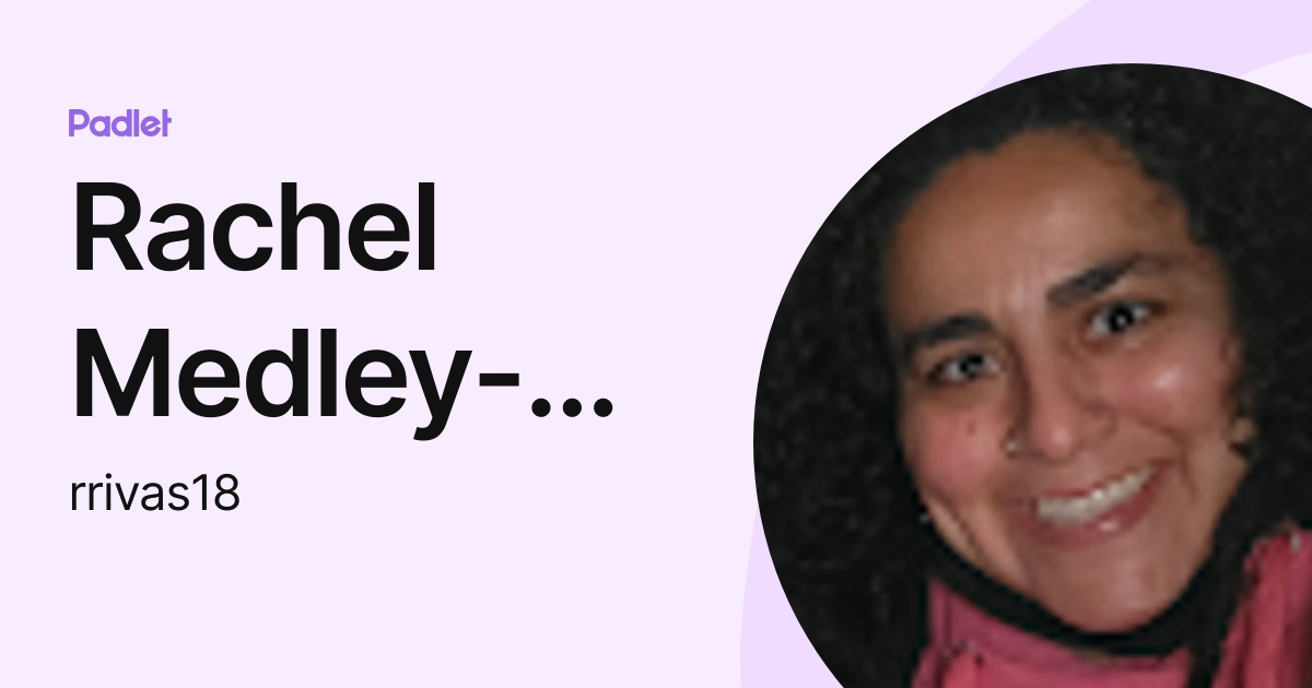Rachel Medley-Rivas (rrivas18) profile | Padlet