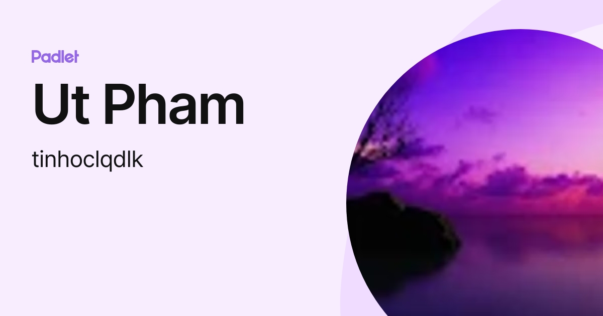 Ut Pham (tinhoclqdlk) profile | Padlet