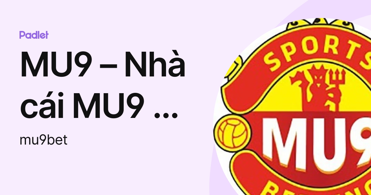 MU9 – Nhà cái MU9 uy tín, chuyên nghiệp (mu9bet) profile | Padlet