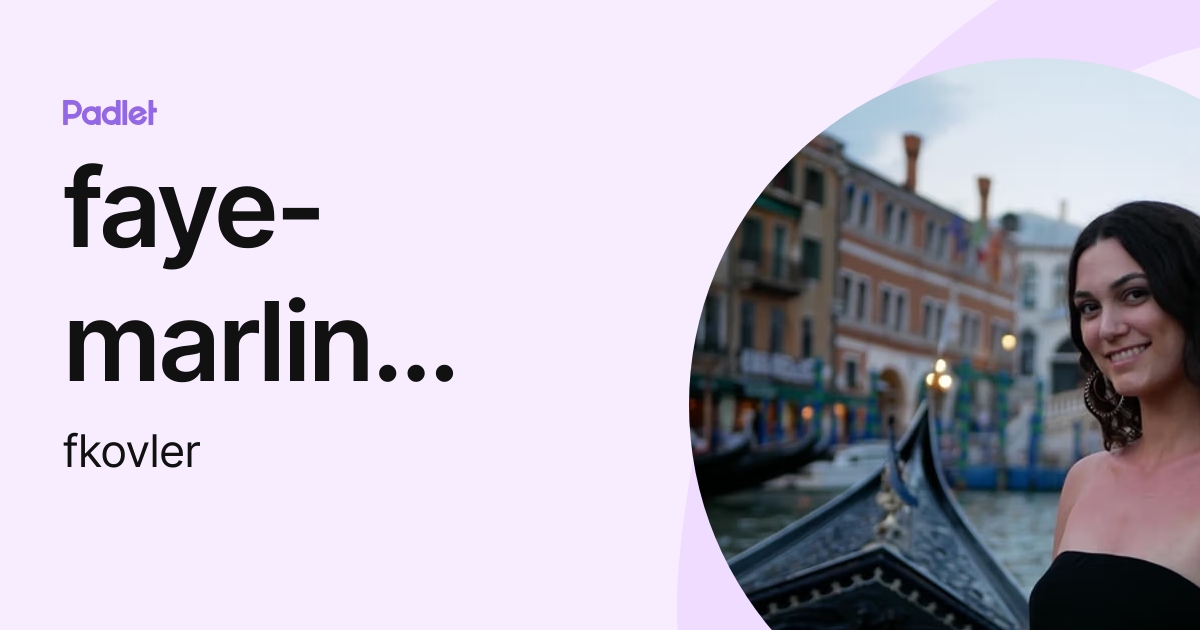 faye-marlin kovler (fkovler) profile | Padlet