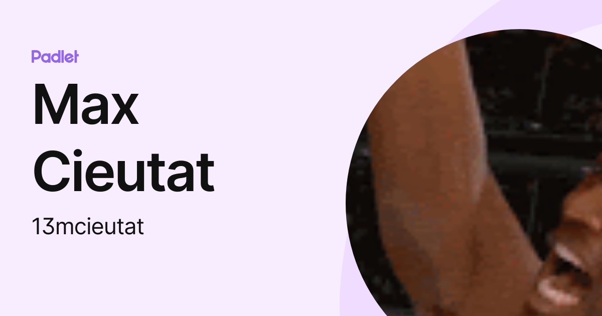 Max Cieutat (13mcieutat) profile | Padlet