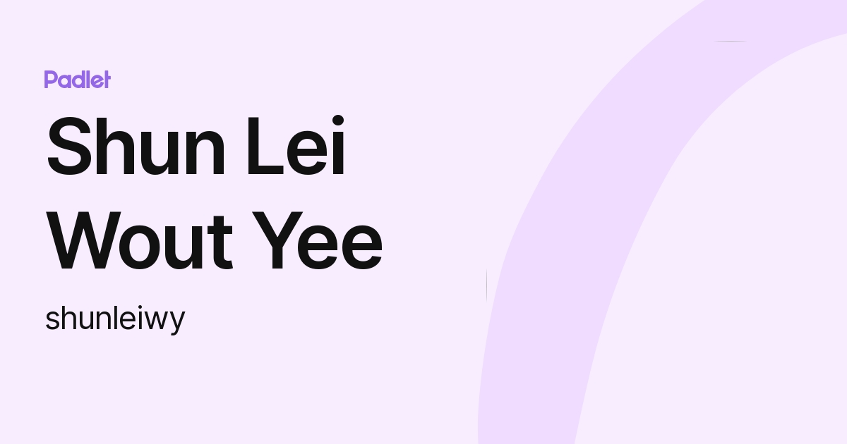 Shun Lei Wout Yee (shunleiwy) profile | Padlet