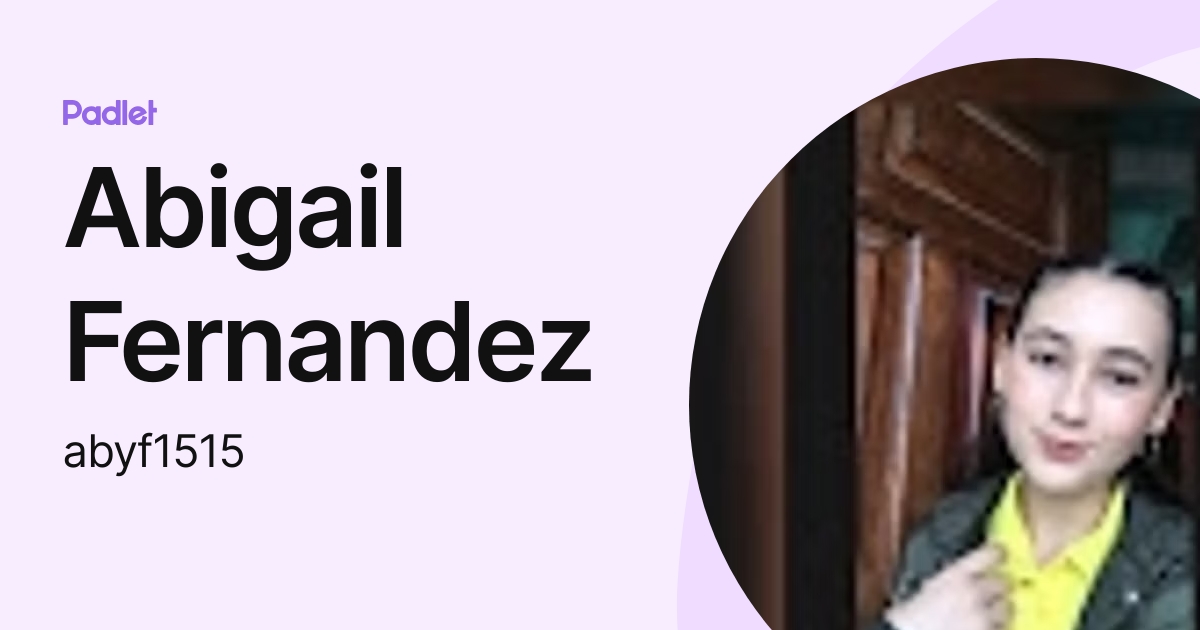 Abigail Fernandez (abyf1515) profile | Padlet