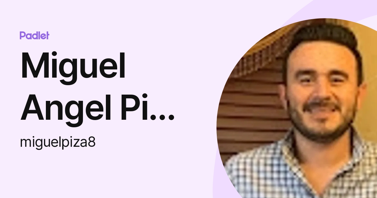 Miguel Angel Piza Lucero (miguelpiza8) profile | Padlet