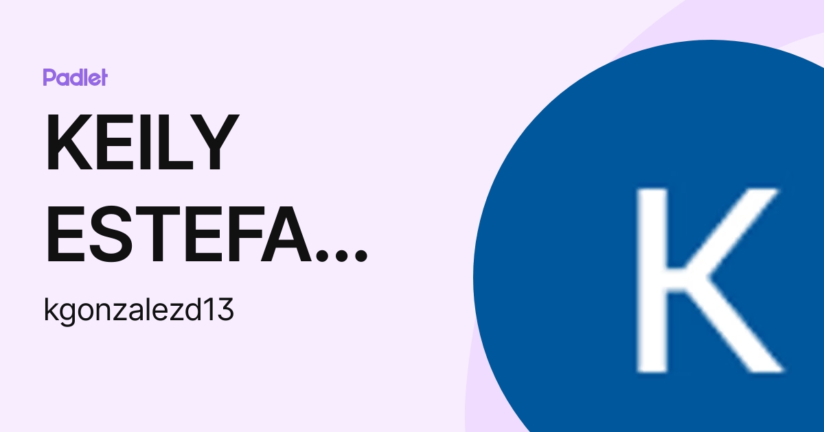 KEILY ESTEFANI GONZALEZ DIAZ (kgonzalezd13) profile | Padlet