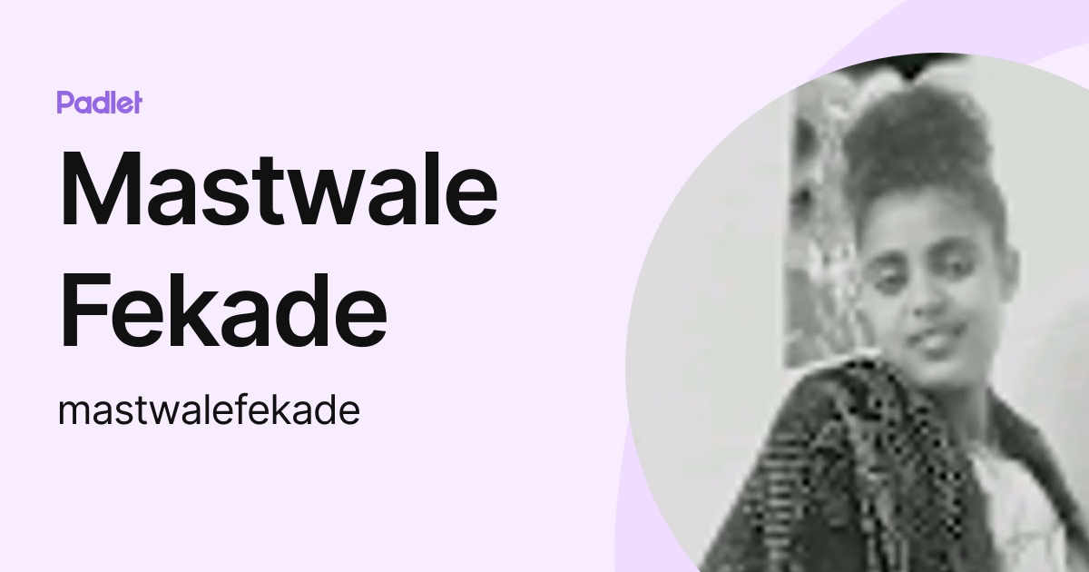 Mastwale Fekade (mastwalefekade) profile | Padlet