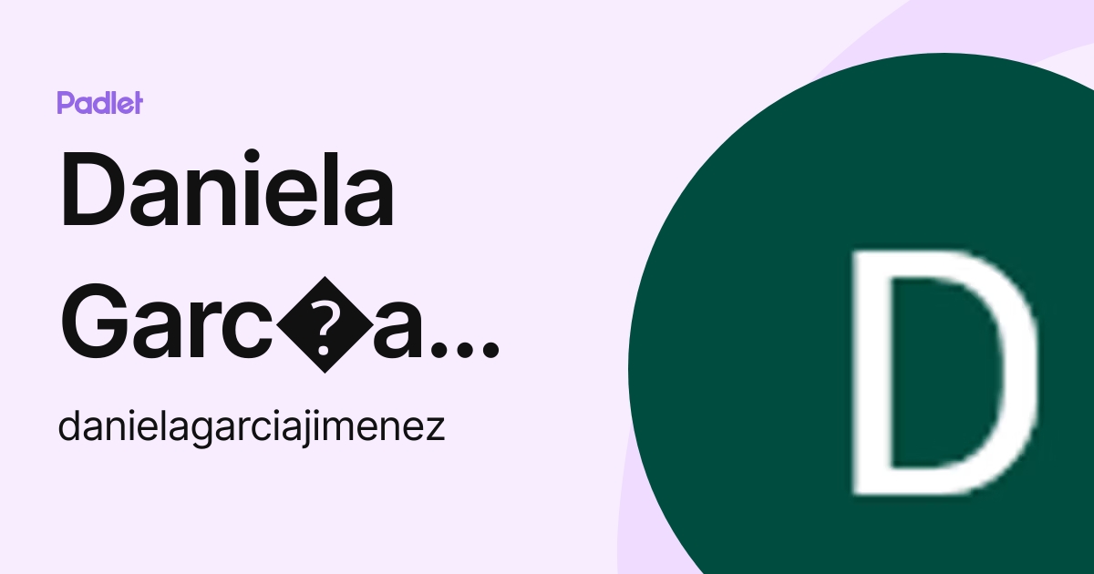 Daniela Garc a Jim nez (danielagarciajimenez) profile | Padlet