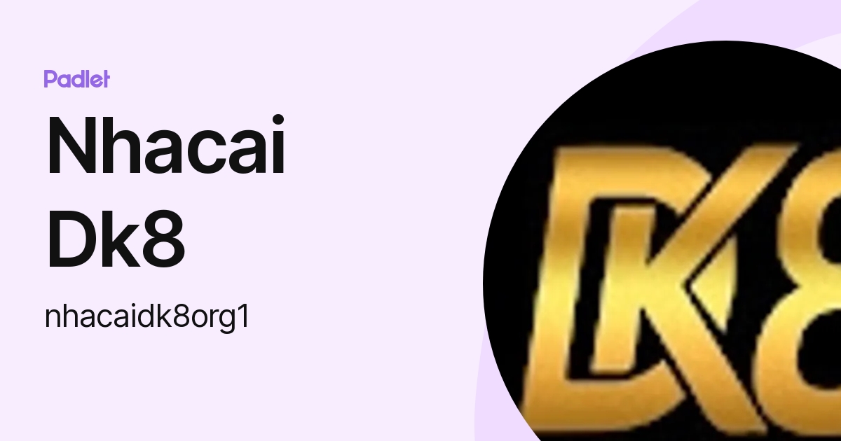Nhacai Dk8 (nhacaidk8org1) profile | Padlet