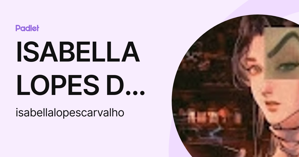 ISABELLA LOPES DE CARVALHO (isabellalopescarvalho) profile | Padlet