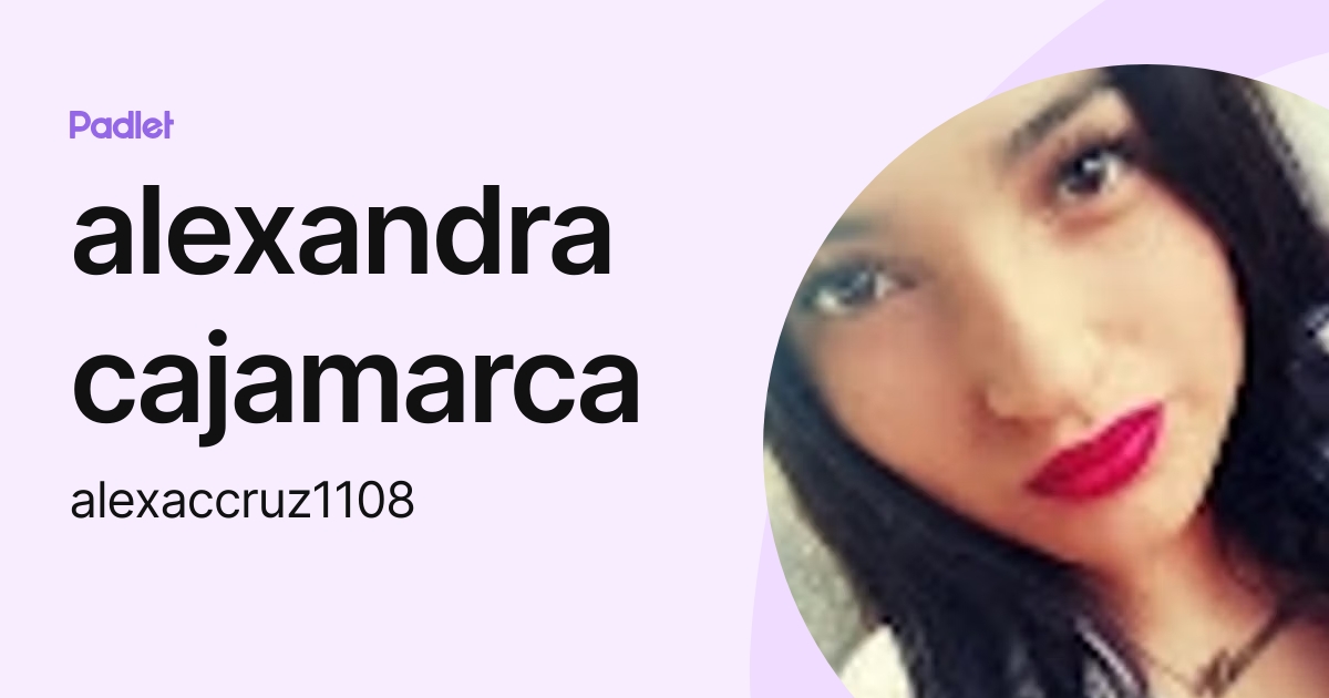 alexandra cajamarca (alexaccruz1108) profile | Padlet