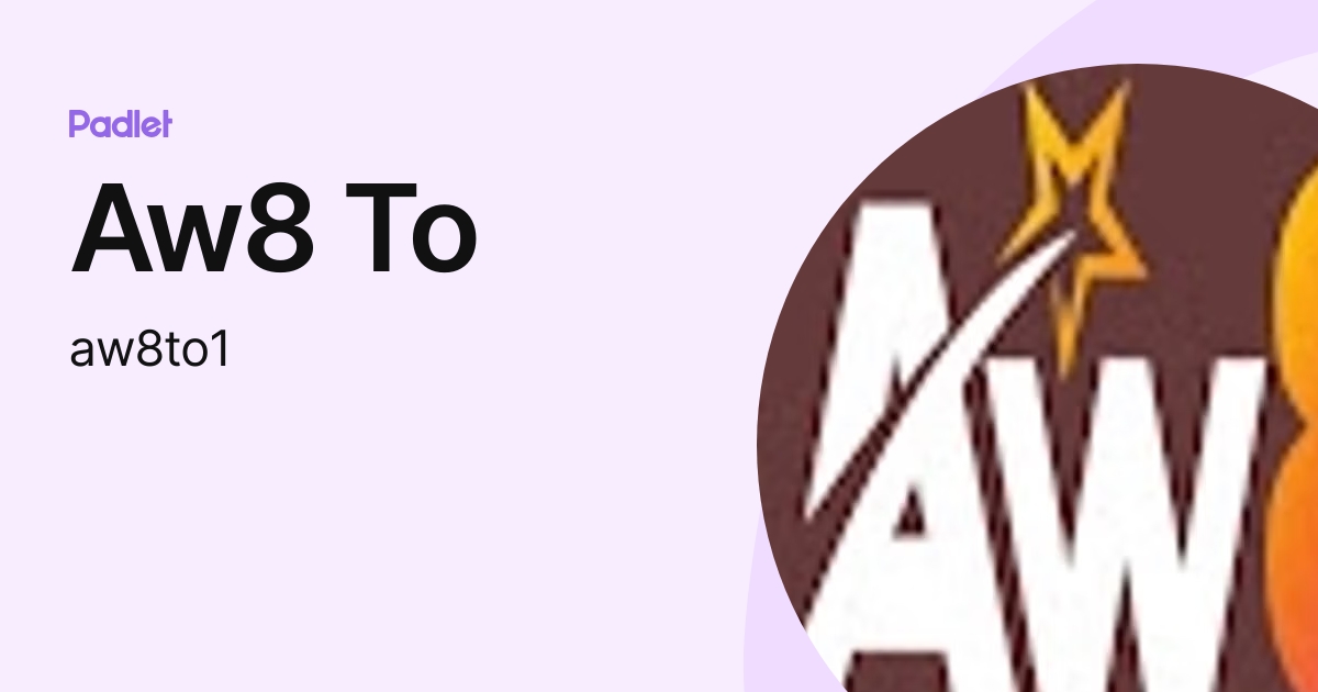 Aw8 To (aw8to1) profile | Padlet