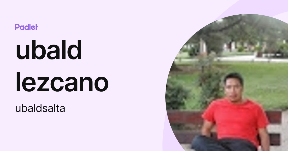 ubald lezcano (ubaldsalta) profile | Padlet