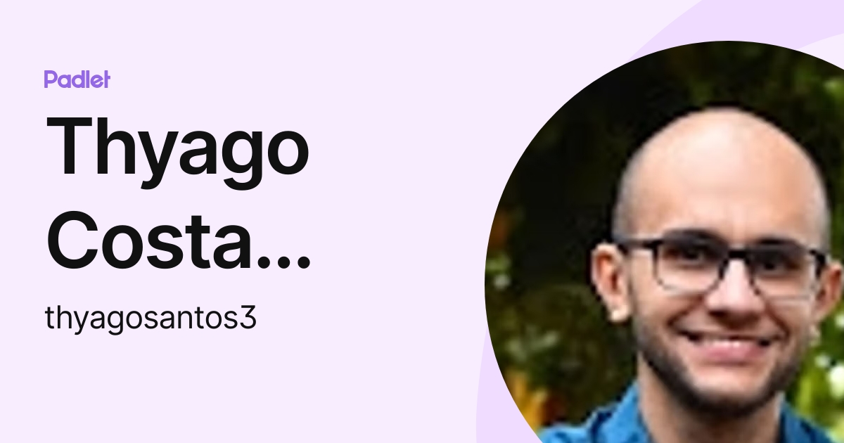 Thyago Costa Santos (thyagosantos3) profile | Padlet