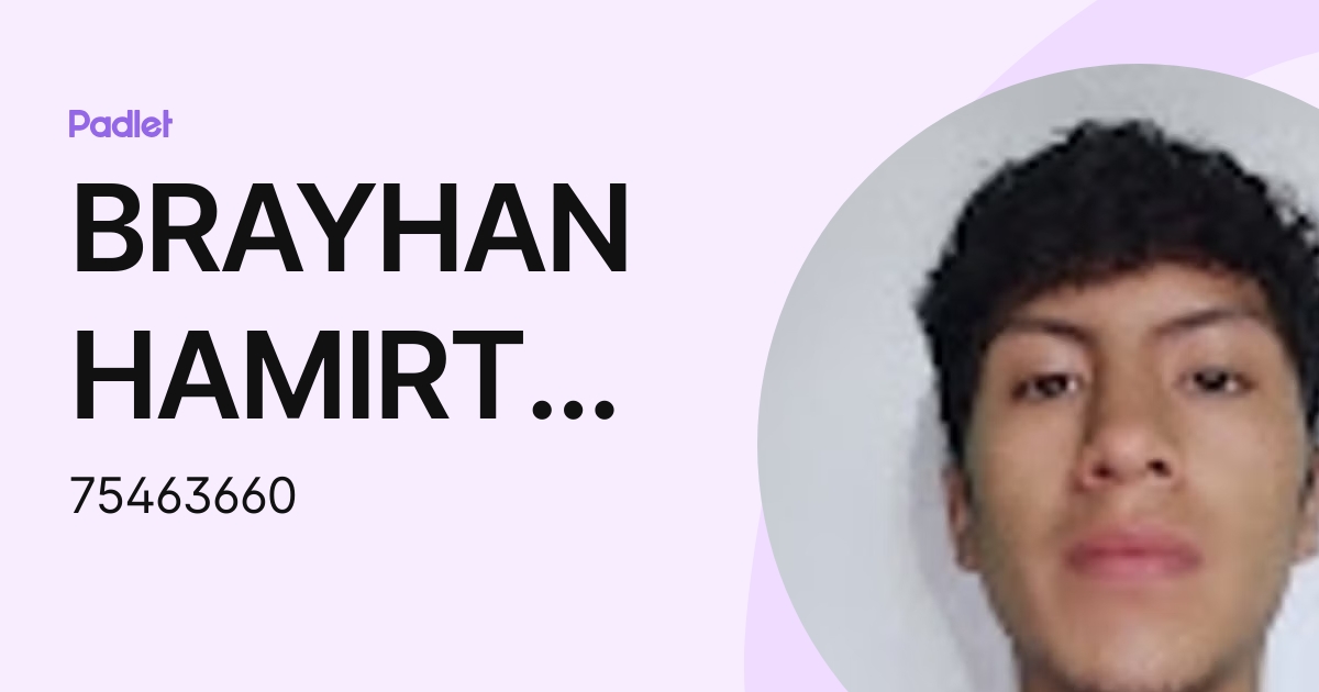 BRAYHAN HAMIRT ANCCORI GAMARRA (75463660) profile | Padlet