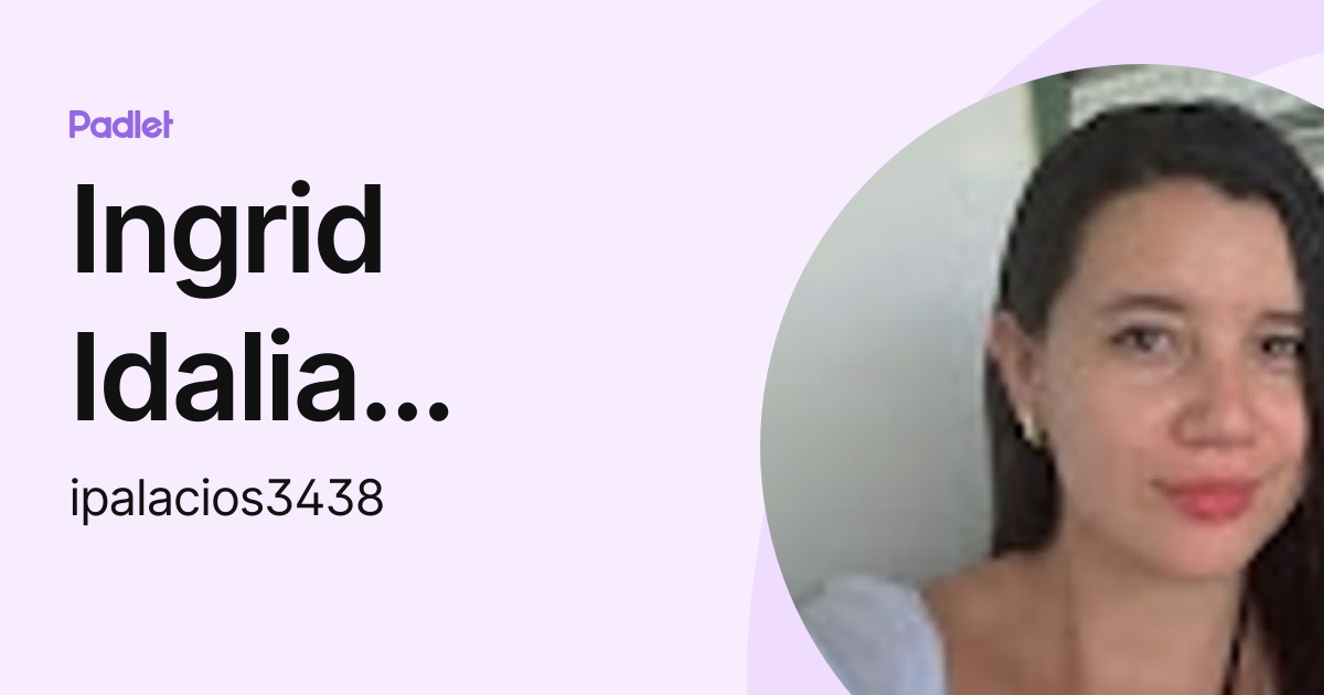 Ingrid Idalia Palacios Velez (ipalacios3438) profile | Padlet