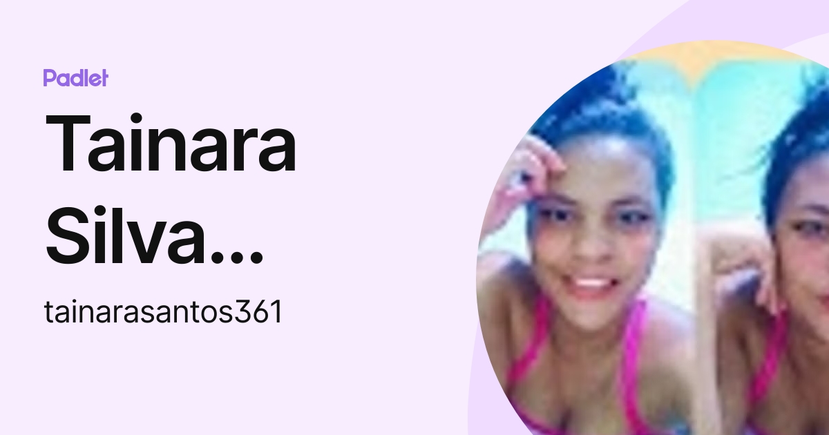 Tainara Silva Santos (tainarasantos361) profile | Padlet