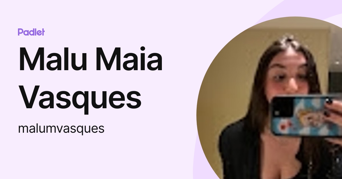 Malu Maia Vasques (malumvasques) profile | Padlet