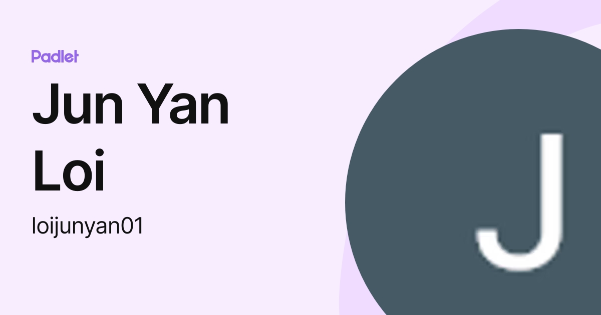 Jun Yan Loi (loijunyan01) profile | Padlet