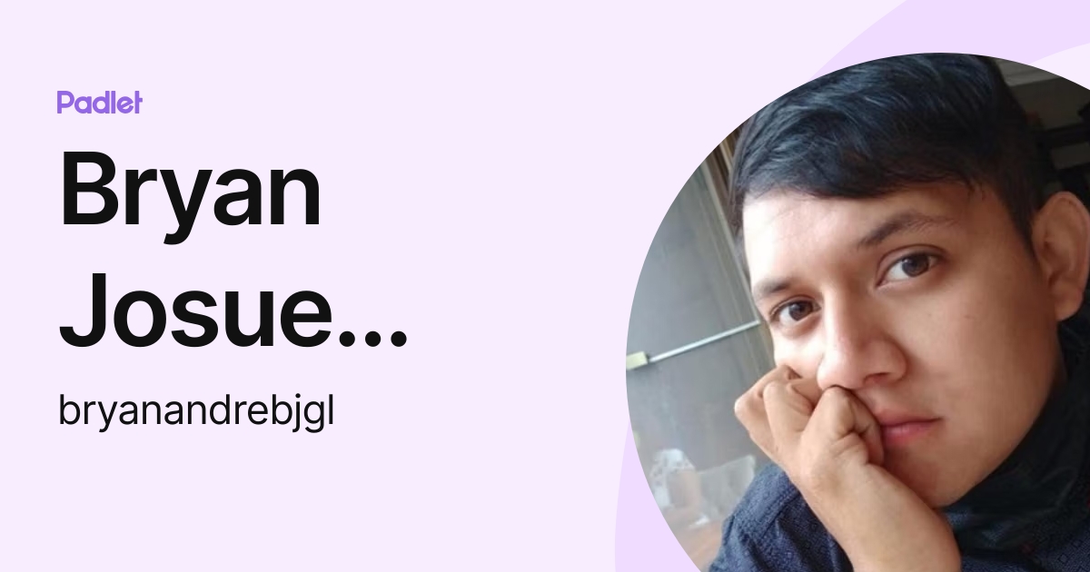 Bryan Josue Garcia Lopez (bryanandrebjgl) profile | Padlet