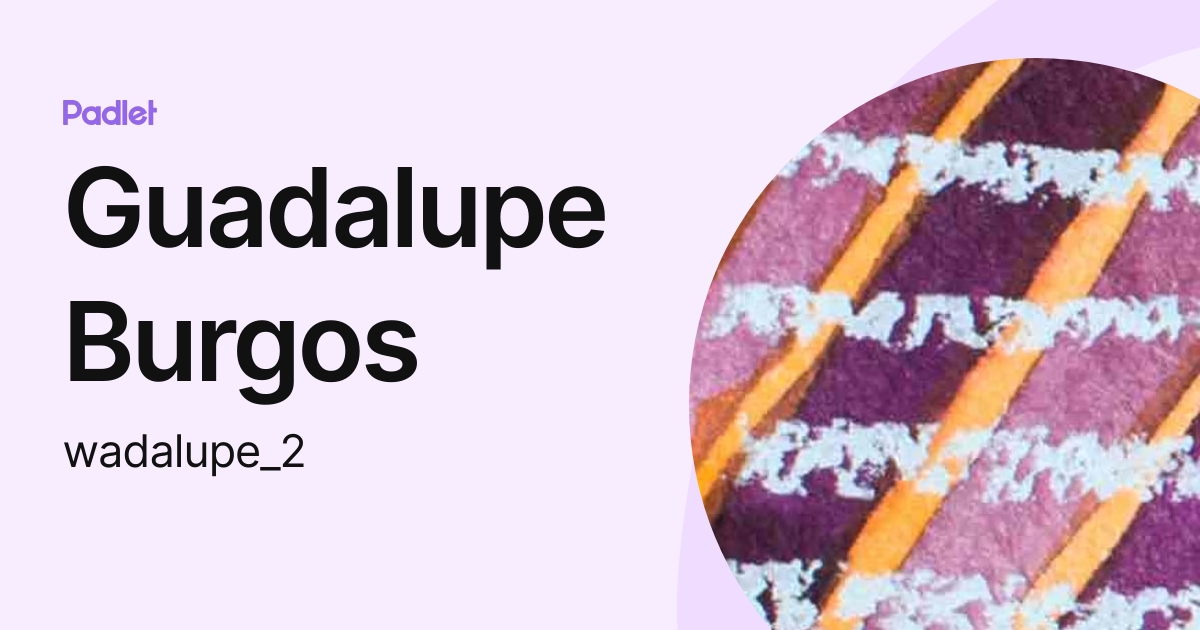 Guadalupe Burgos (wadalupe_2) profile | Padlet