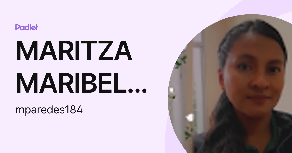 MARITZA MARIBEL PAREDES ZAVALA (mparedes184) profile | Padlet