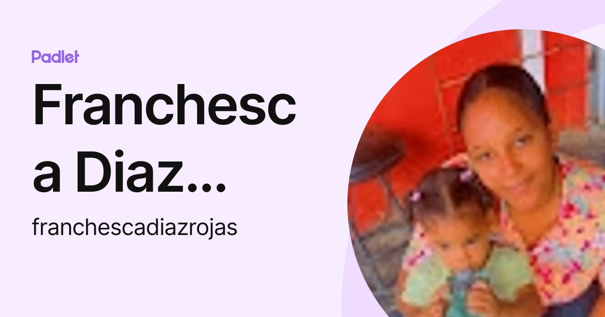 Franchesca Diaz Rojas (franchescadiazrojas) profile | Padlet