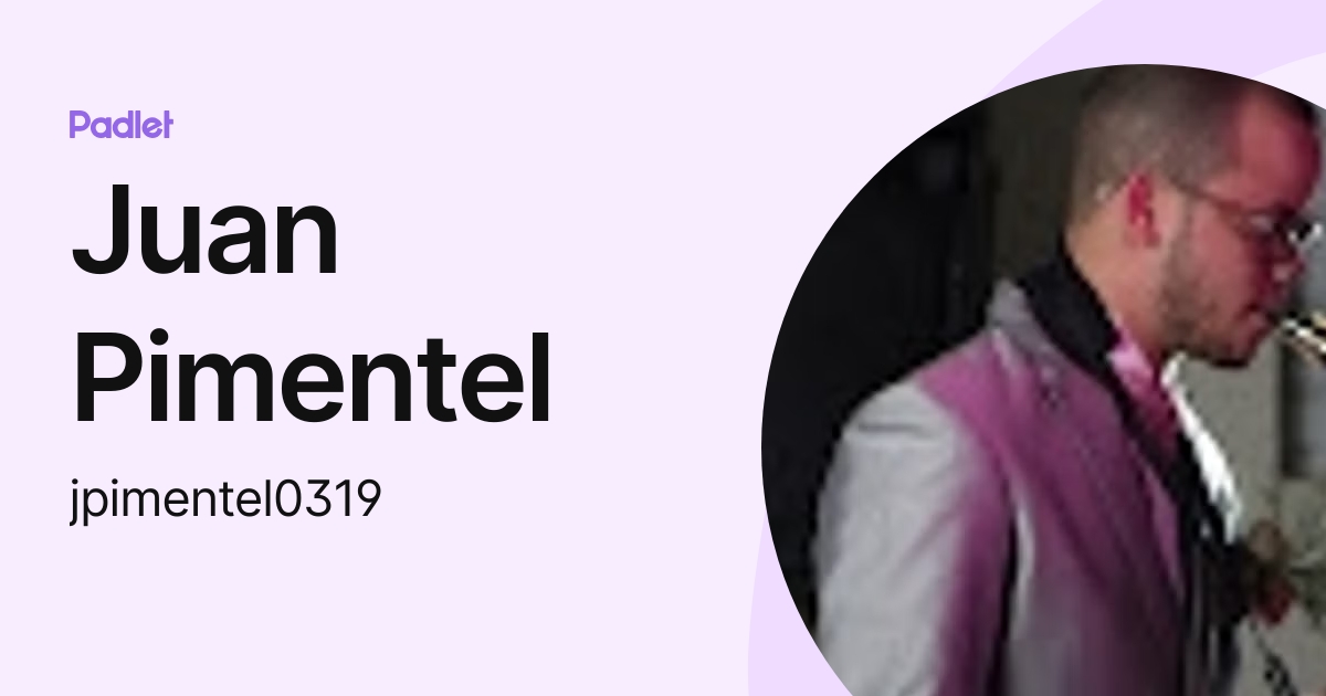 Juan Pimentel (jpimentel0319) profile | Padlet