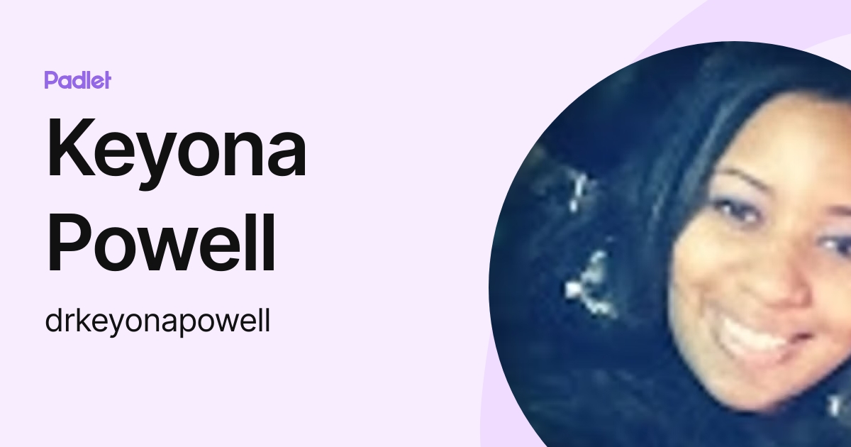 Keyona Powell (drkeyonapowell) profile | Padlet