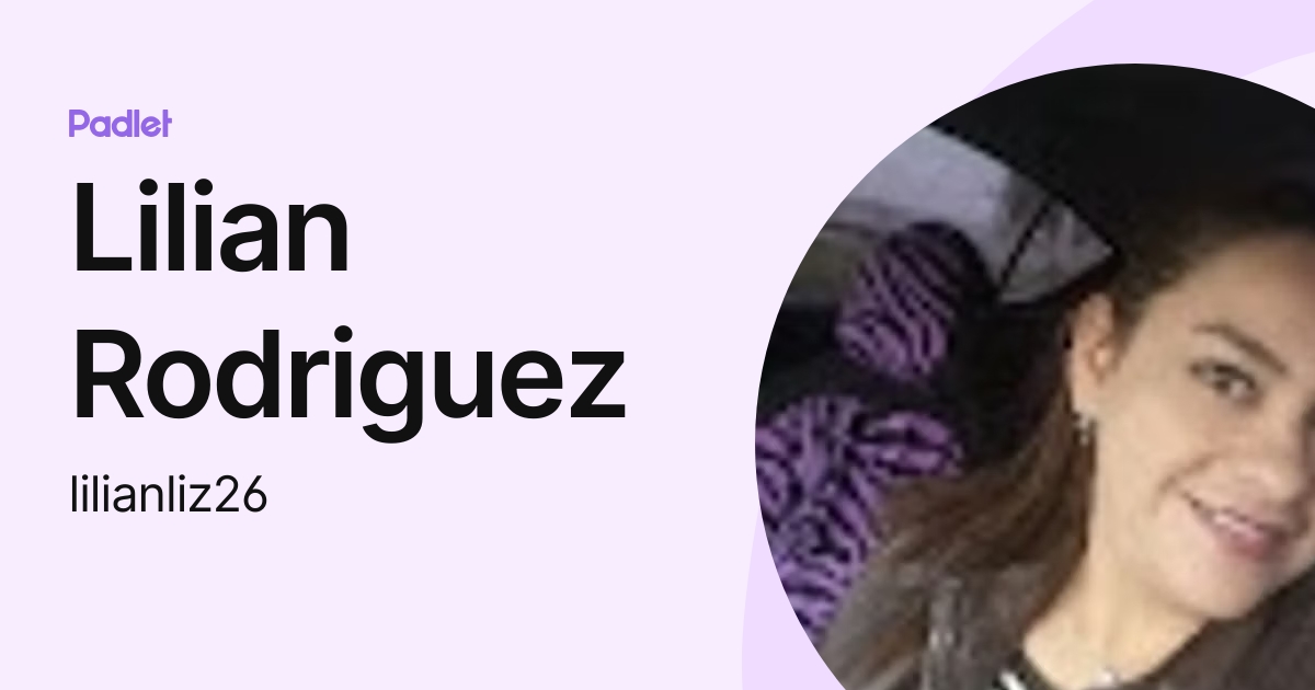 Lilian Rodriguez (lilianliz26) profile | Padlet