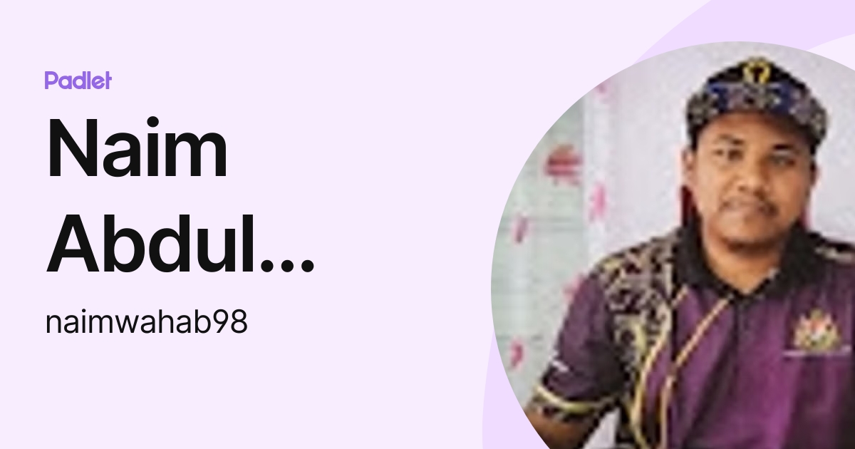 Naim Abdul Wahab (naimwahab98) profile | Padlet