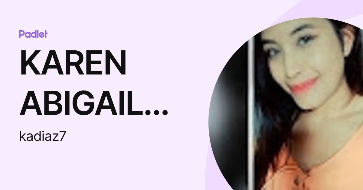 KAREN ABIGAIL DIAZ ANGULO (kadiaz7) profile | Padlet