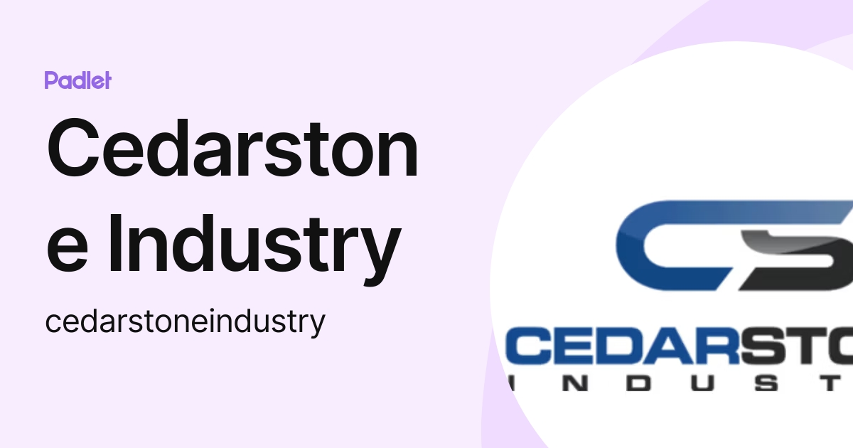 Cedarstone Industry (cedarstoneindustry) profile | Padlet