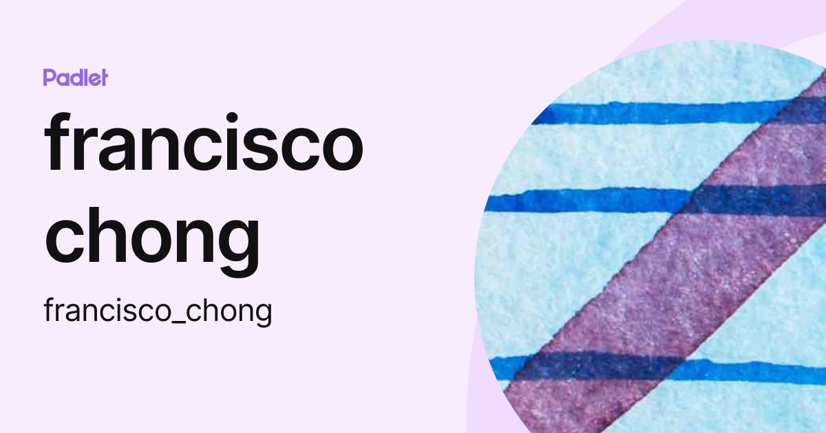 Francisco Chong Francisco Chong Profile Padlet