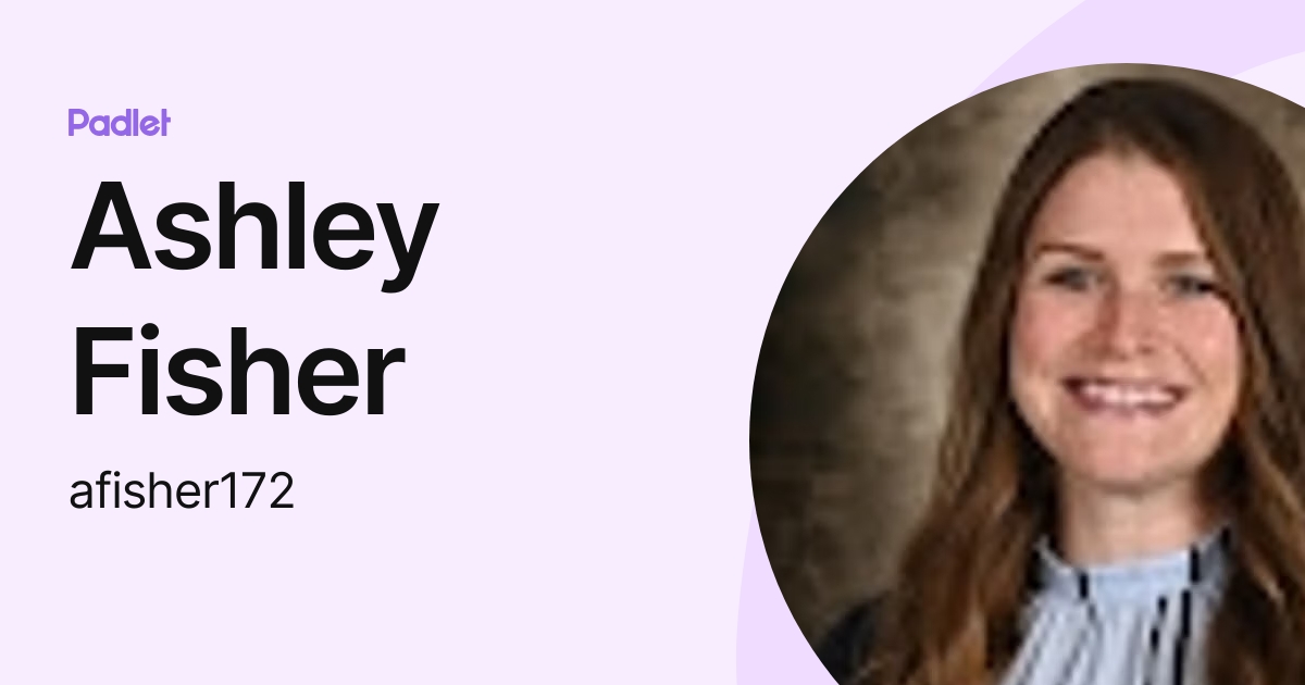 Ashley Fisher (afisher172) profile | Padlet