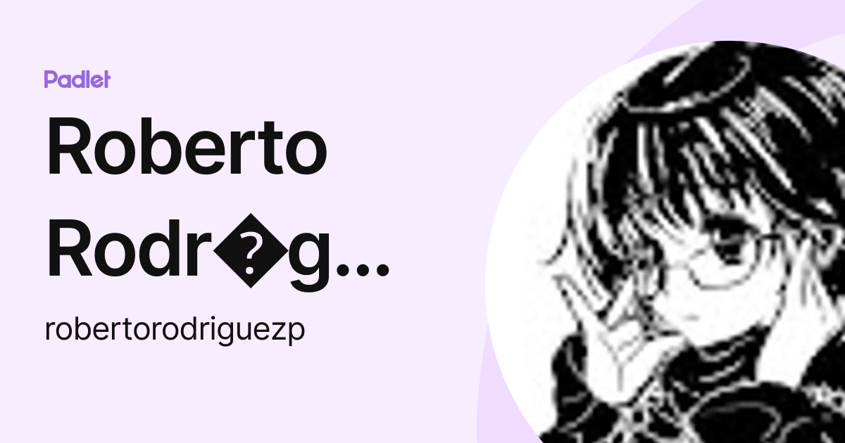 Roberto Rodr guez Perales (robertorodriguezp) profile | Padlet