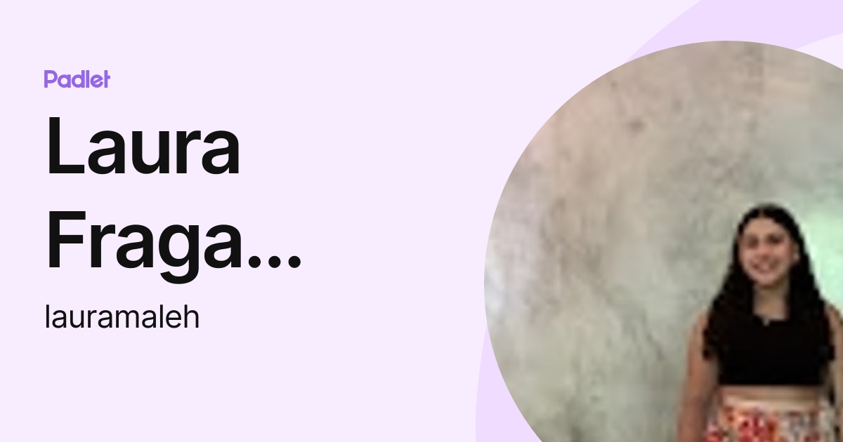 Laura Fraga Maleh (lauramaleh) profile | Padlet