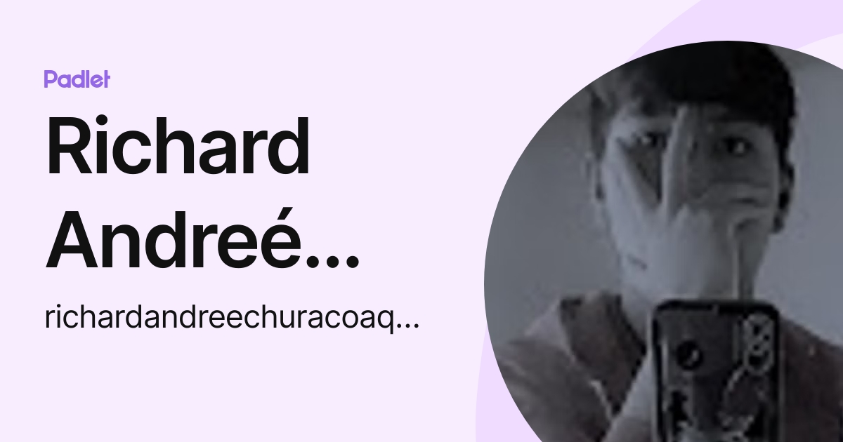 Richard Andreé Chura Coaquira (richardandreechuracoaquira) profile | Padlet