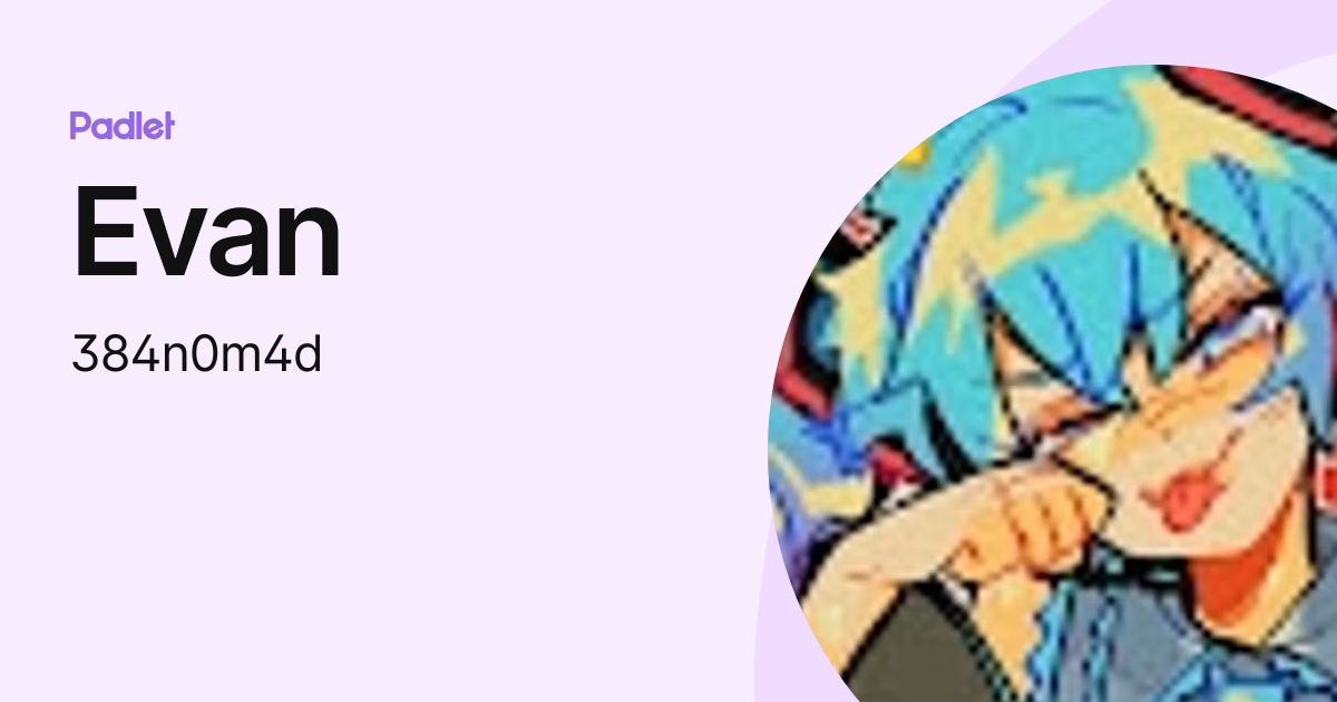 Evan (384n0m4d) profile | Padlet