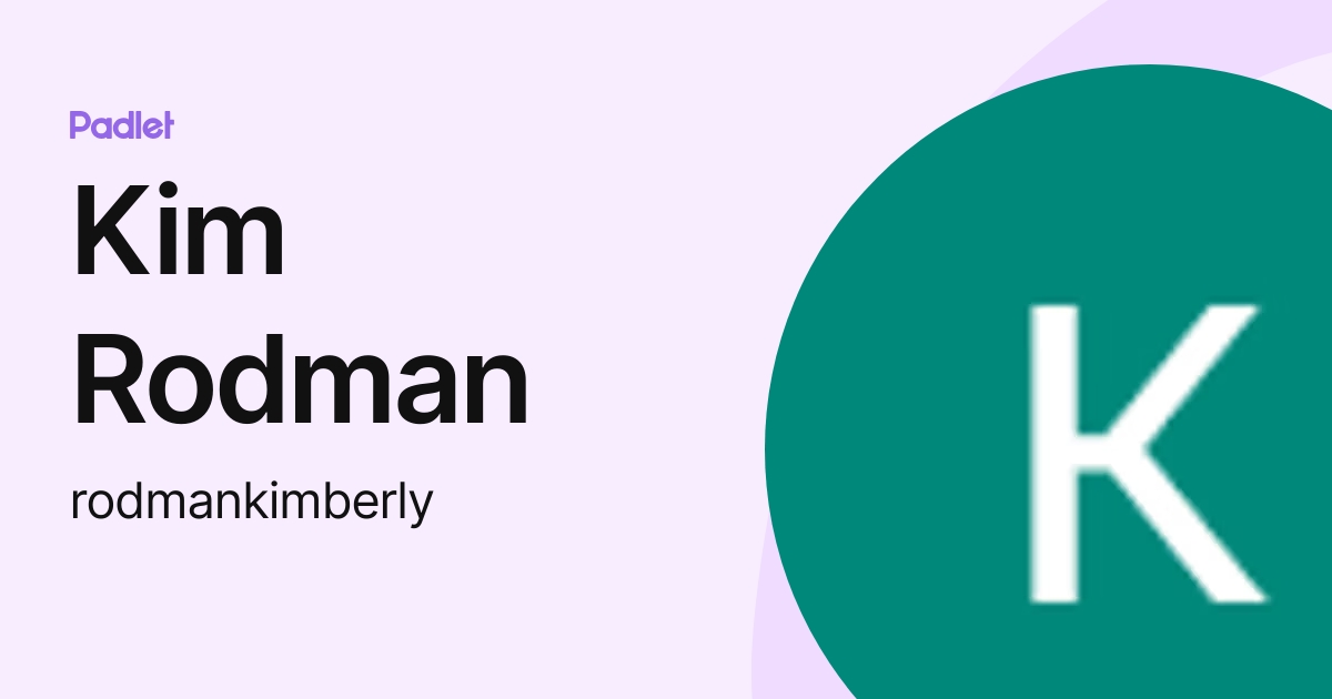 Kim Rodman (rodmankimberly) profile | Padlet