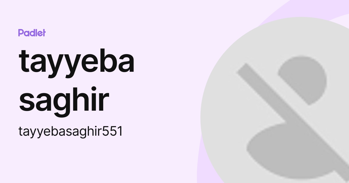 tayyeba saghir (tayyebasaghir551) profile | Padlet