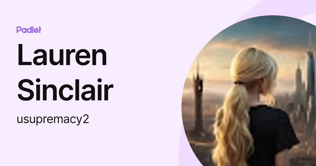 Lauren Sinclair (usupremacy2) profile | Padlet