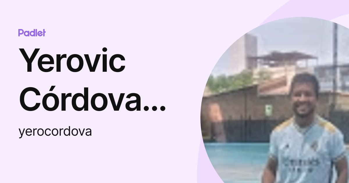 Yerovic Córdova López (yerocordova) profile | Padlet