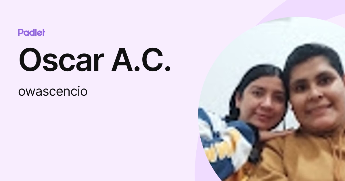 Oscar A.C. (owascencio) profile | Padlet