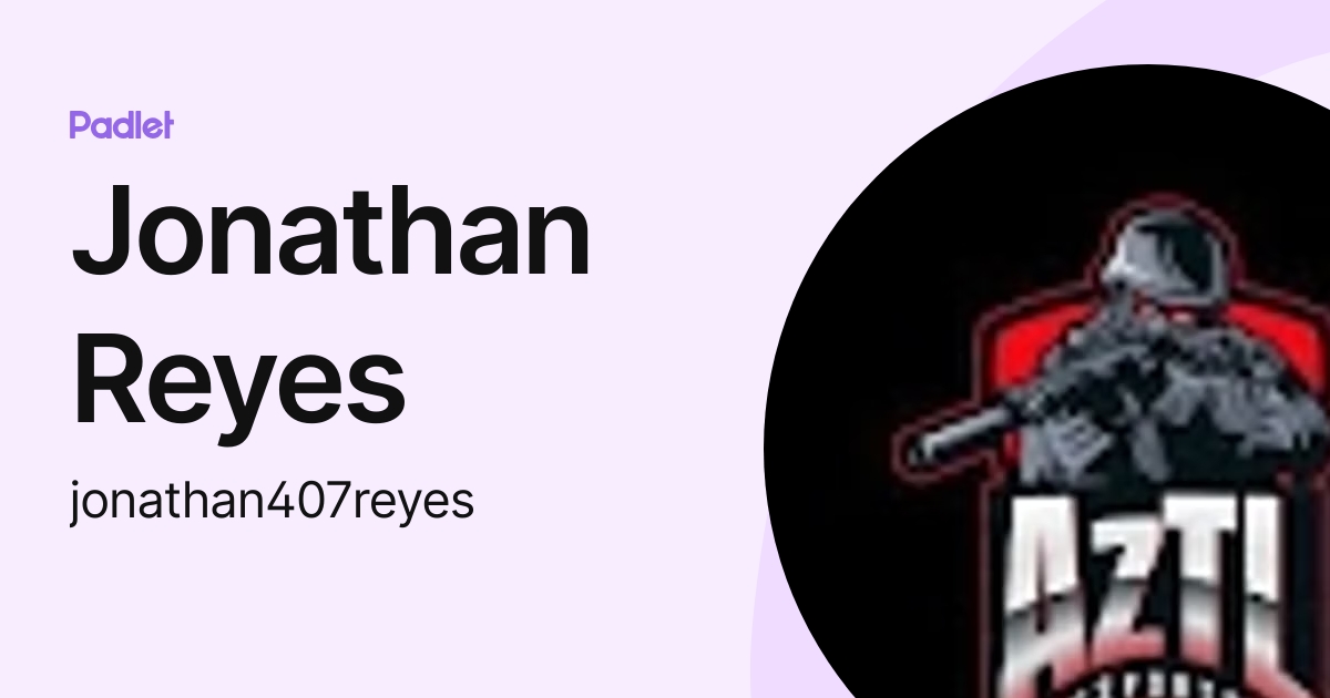 Jonathan Reyes (jonathan407reyes) profile | Padlet
