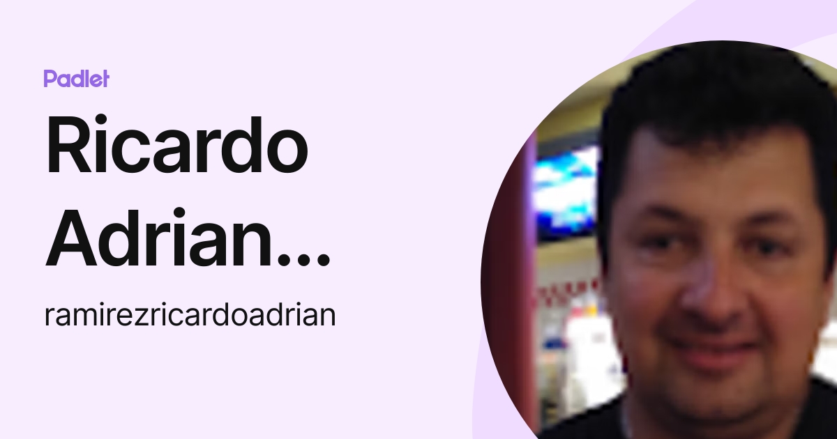 Ricardo Adrian Ramirez (ramirezricardoadrian) profile | Padlet