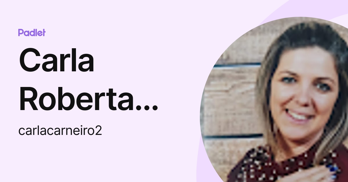 Carla Roberta Teixeira Carneiro (carlacarneiro2) profile | Padlet