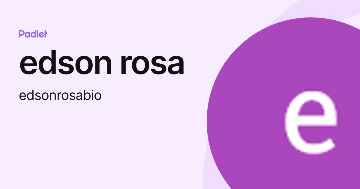 edson rosa (edsonrosabio) perfil | Padlet