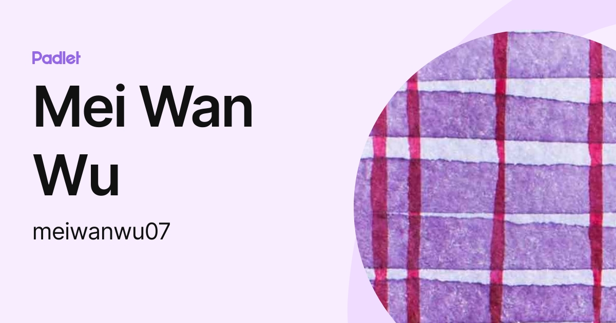 Mei Wan Wu (meiwanwu07) profile | Padlet