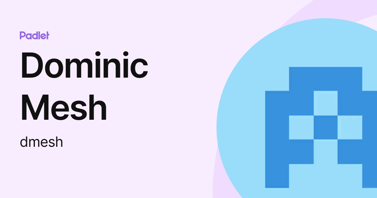 Dominic Mesh (dmesh) profile | Padlet